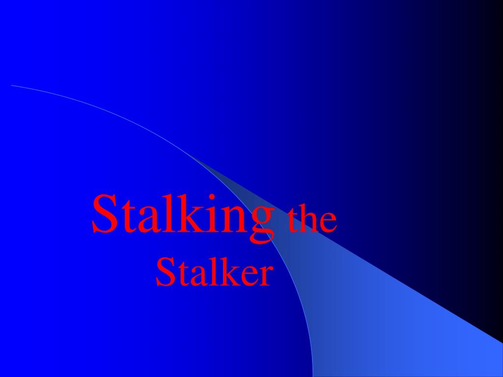 PPT - Stalking the Stalker PowerPoint Presentation, free download - ID ...